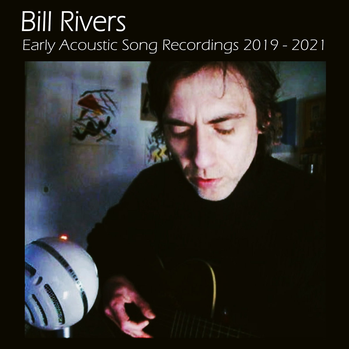 Early Acoustic Song Recordings 2019 - 2021 | Bill Rivers | The Idiot ...