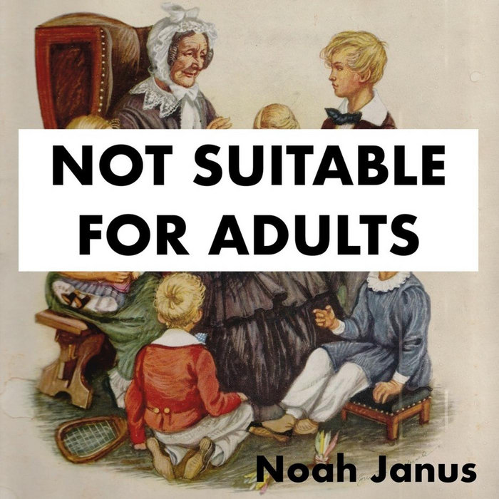 Not Suitable for Adults | Noah Janus