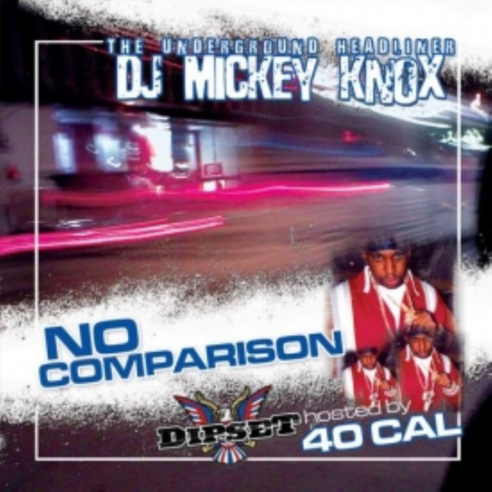 NO COMPARISON MIXTAPE HOSTED: 40 CAL | DJ Mickey Knox