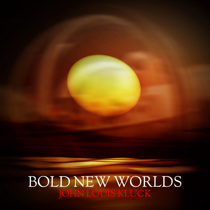 Bold New Worlds | John Louis Kluck