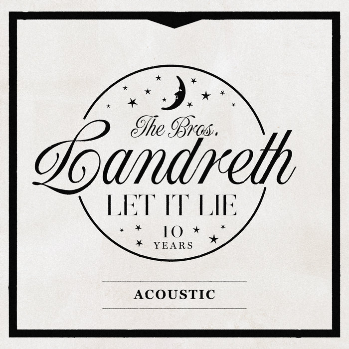 Let it Lie (10th Anniversary Acoustic Edition) | The Bros. Landreth