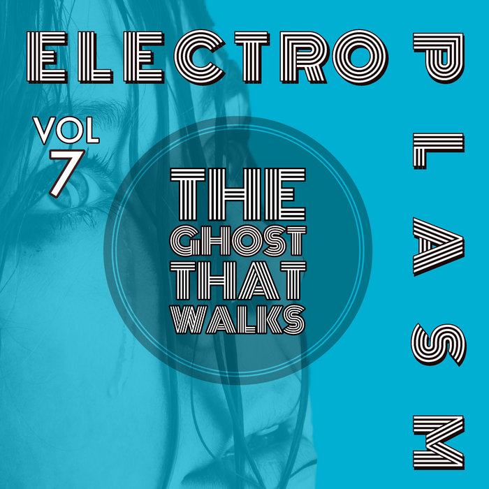 ElectroPlasm Vol 7 | The Ghost That Walks