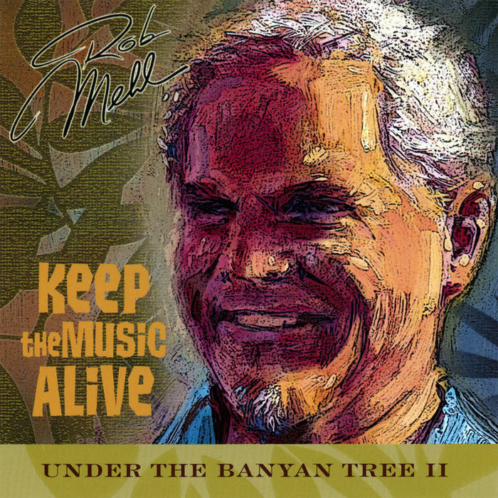 Under The Banyan Tree, Vol. 2 - Keep The Music Alive | Rob Mehl