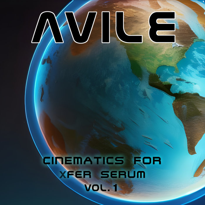 Avile - Cinematics For Xfer Serum Vol. 1 | Avile