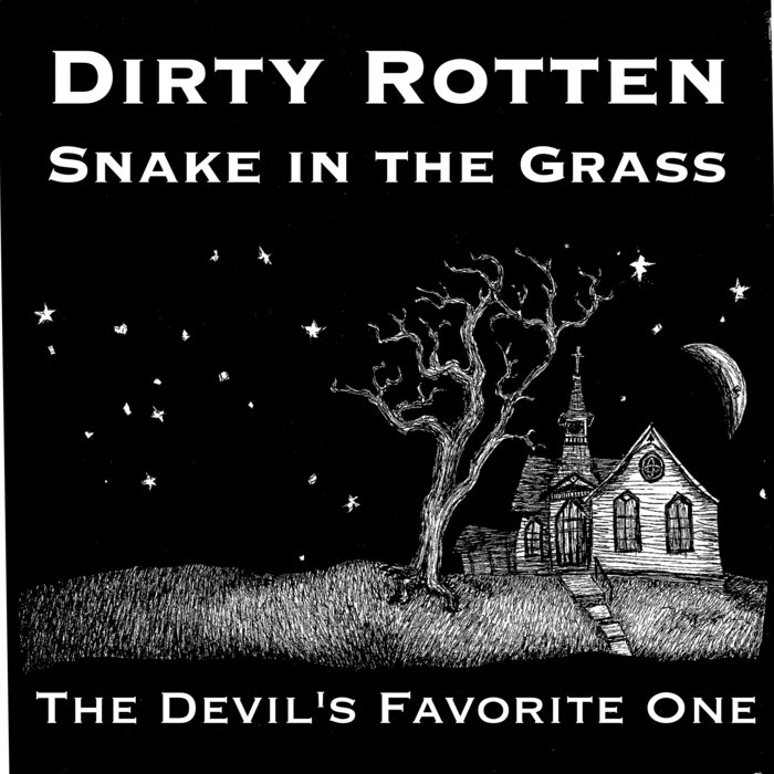 The Devil's Favorite One | Dirty Rotten Snake in the Grass