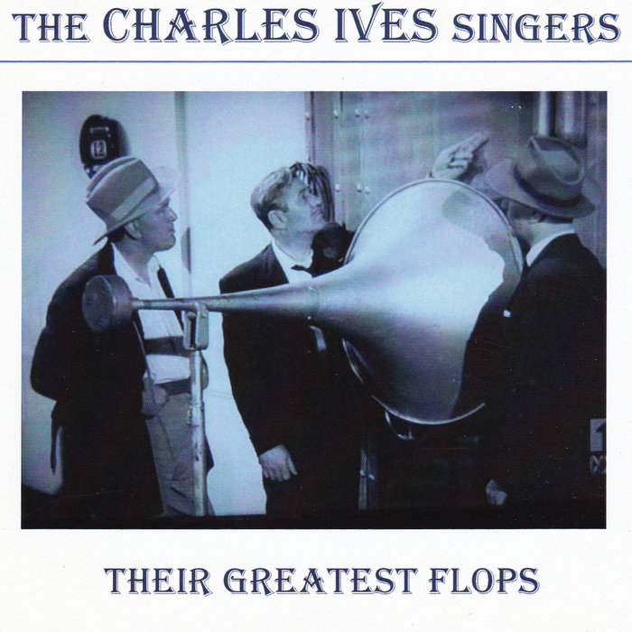 Their Greatest Flops | The Charles Ives Singers