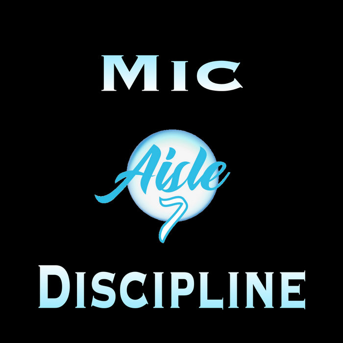 Mic Discipline | Mic Sessionz & The Disciple are: Aisle 7 | Mic Sessionz