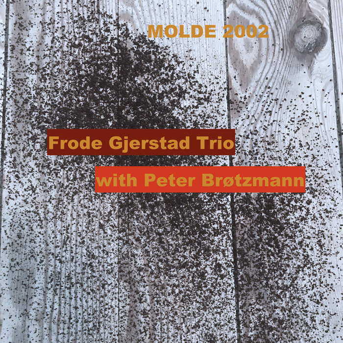 Molde 20021 | Frode Gjerstad, Peter Brøtzmann, Øyvind Storesund, Paal ...