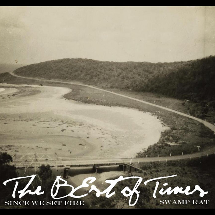The Best Of Times | Since We Set Fire / Swamp Rat | Since We Set Fire