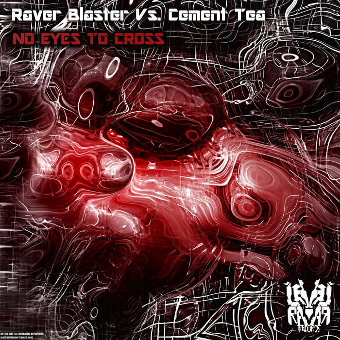 Raver Blaster vs. Cement Tea - No Eyes To Cross | Raver Blaster Vs ...