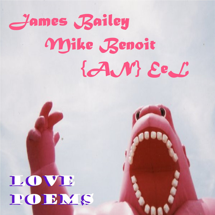 Love Poems | James Bailey, Mike Benoit & {AN} Eel | HAMFUGGI Records
