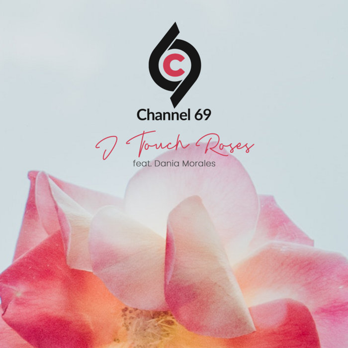 I Touch Roses (feat. Dania Morales) | Channel 69