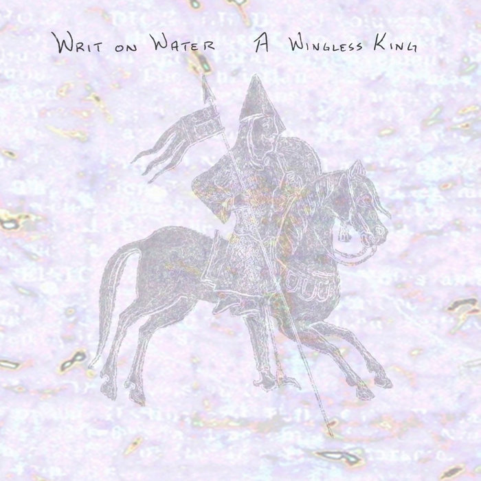 A Wingless King | Writ on Water