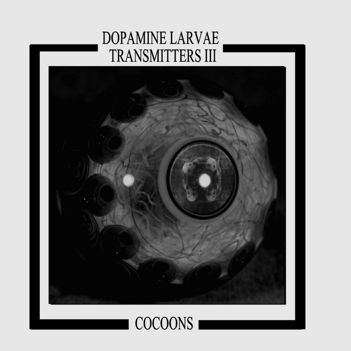 Cocoons [transmitters III] | Dopamine Larvae | Torn Flesh Records
