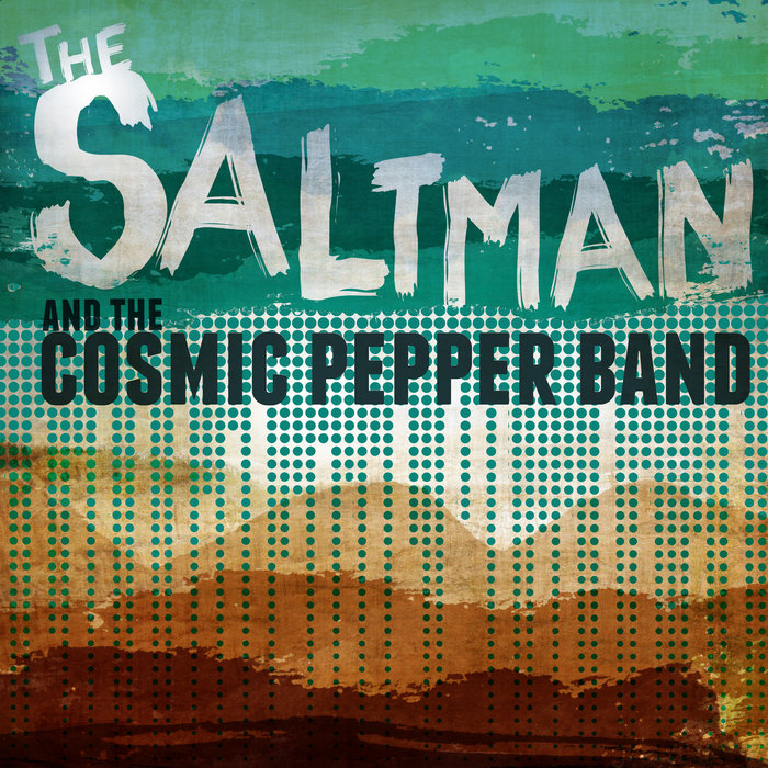 The Saltman & The Cosmic Pepper Band | The Saltman & The Cosmic Pepper Band