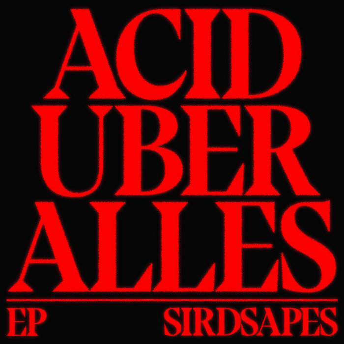 Acid Uber Alles | Sirdsapes