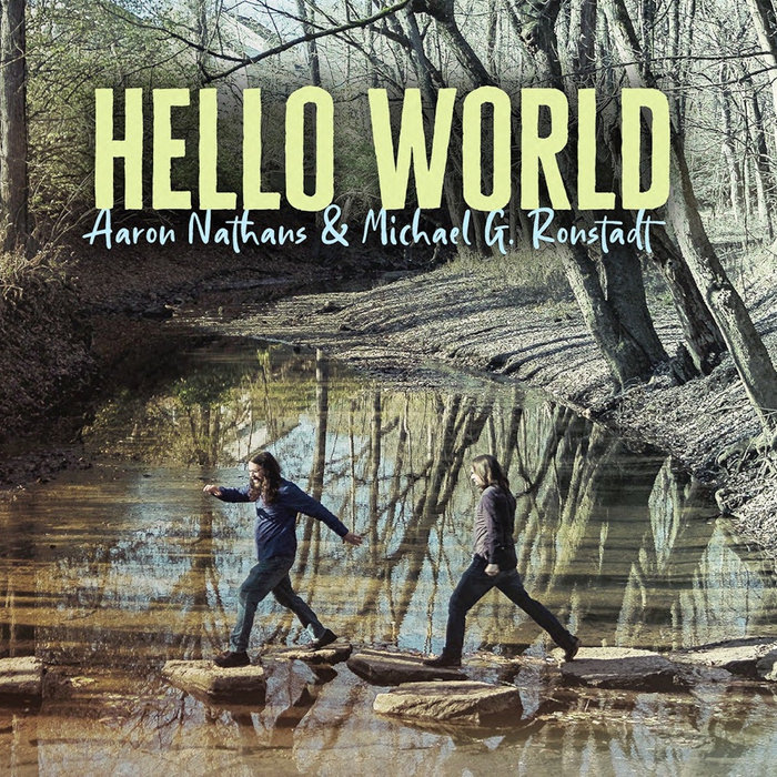 Hello World | Aaron Nathans & Michael G. Ronstadt | Michael Gilbert ...