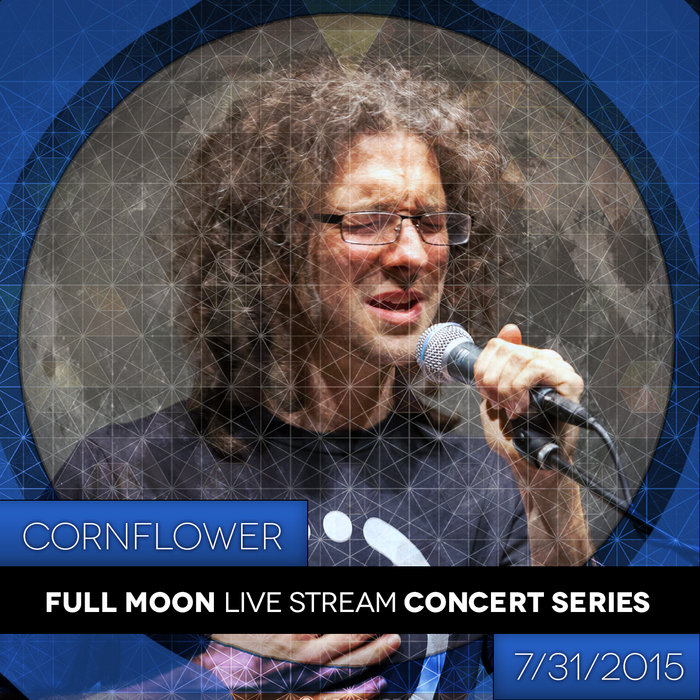 7/31/2015 Full Moon Live Stream Concert Series | Cornflower