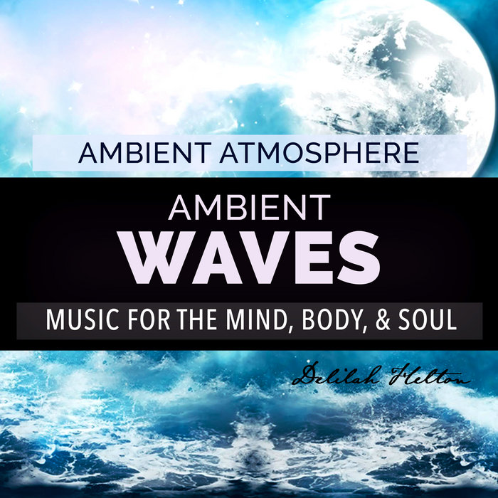 Ambient Waves - Ambient Relaxation Music | Delilah Helton