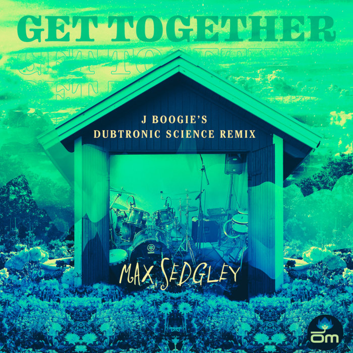 Get Together (J Boogie's Dubtronic Science Remix) | Max Sedgley