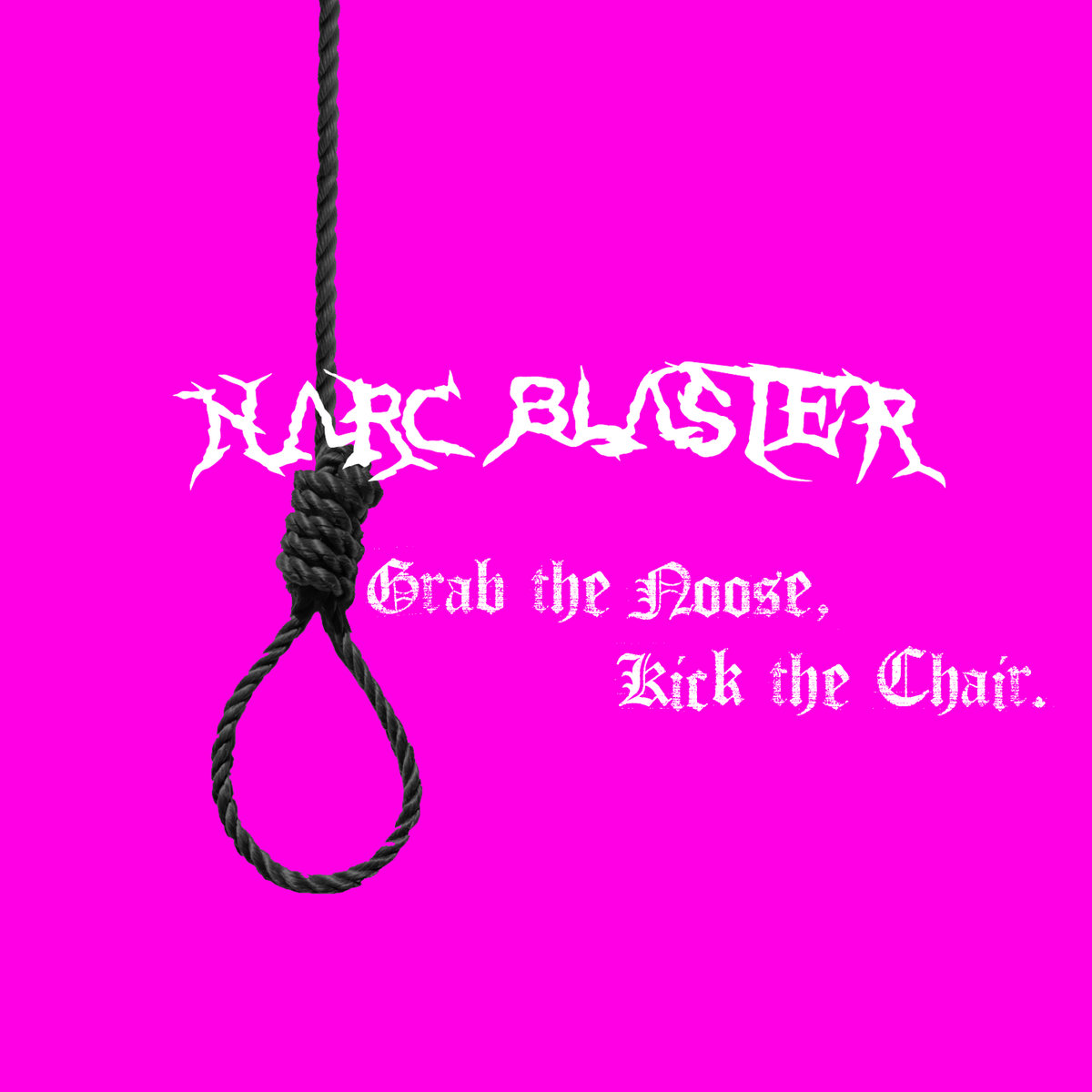 Grab the Noose, Kick the Chair | Narc Blaster