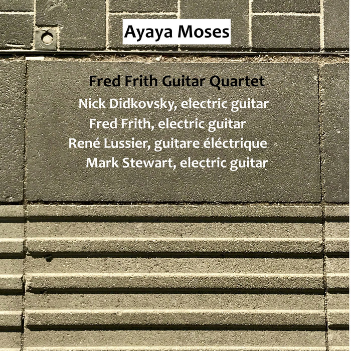 Ayaya Moses | Fred Frith Guitar Quartet | Fred Frith