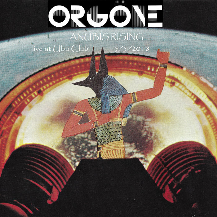 ANUBIS RISING (Live At Ubu Club 5/5/2018) - DIGITAL RELEASE ONLY | ORGÖNE