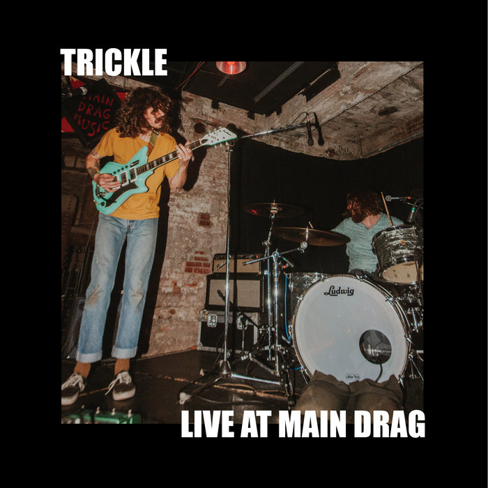 Trickle (Live at Main Drag) | Locations