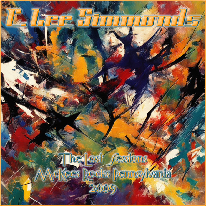 The Lost Sessions: McKees Rocks Pennsylvania 2009 | C. Lee Simmonds