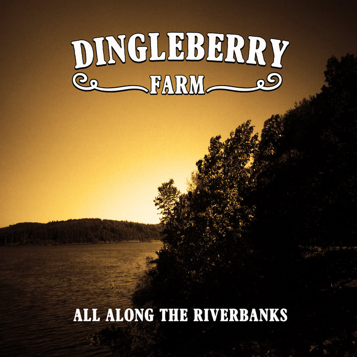 All ALONG THE RIVERBANKS | Dingleberry Farm