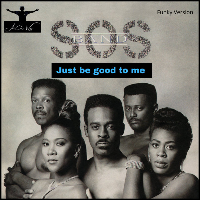 SOS Band - Just be good to me (Funky Version) (A-Cee's Way) | A-Cee