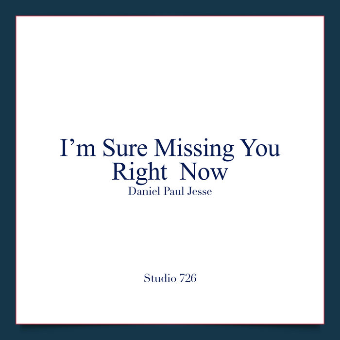 I'm Sure Missing You Right Now | Daniel Paul Jesse