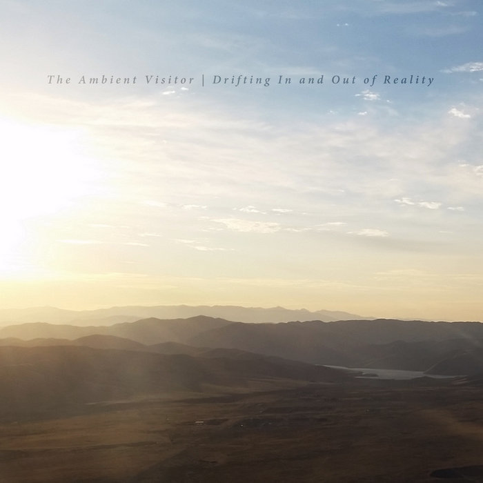 Drifting In and Out of Reality | The Ambient Visitor