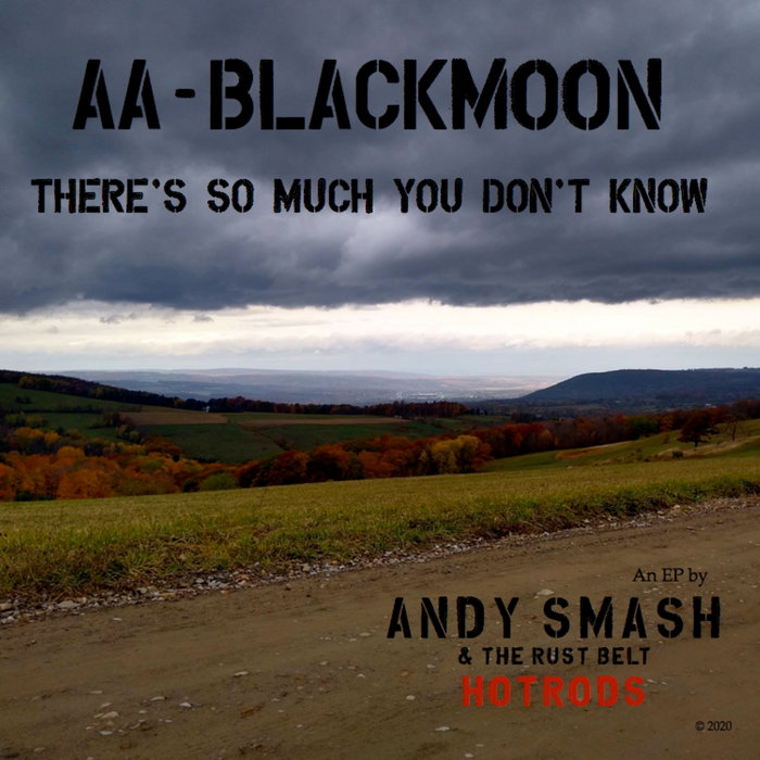 AA-BLACKMOON: There's So Much You Don't Know | Andy Smash & the Rust ...