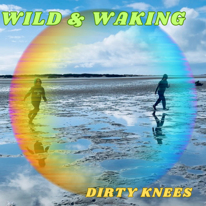 Wild & Waking | Dirty Knees