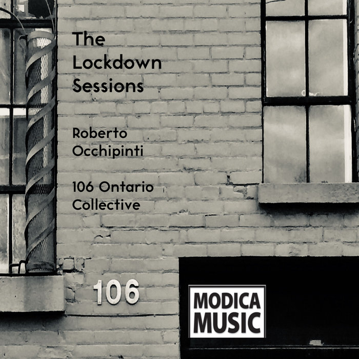 The Lockdown Sessions | Roberto Occhipinti -106 Ontario Collective | Modica Music