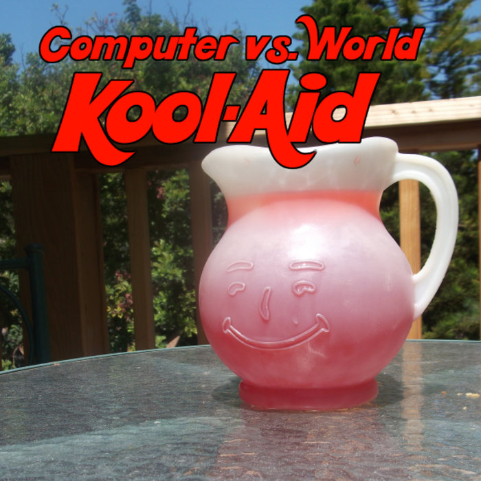 Kool-Aid | Computer Vs. World