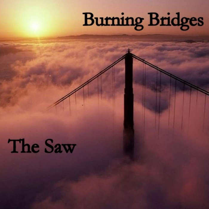 Burning Bridges | The Saw