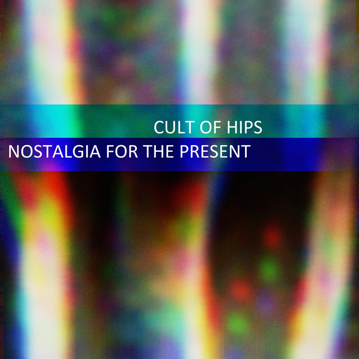 Nostalgia for the Present | cult of hips