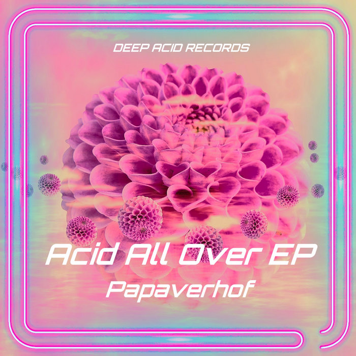 Acid All Over EP | Papaverhof | DEEP ACID RECORDS