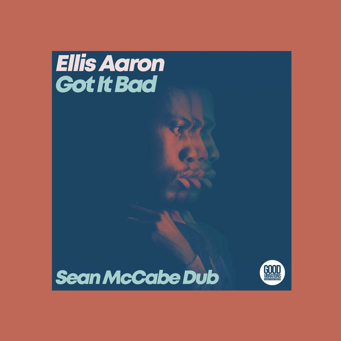 Got It Bad (Sean McCabe Dub) | Ellis Aaron & Sean McCabe | Ellis Aaron