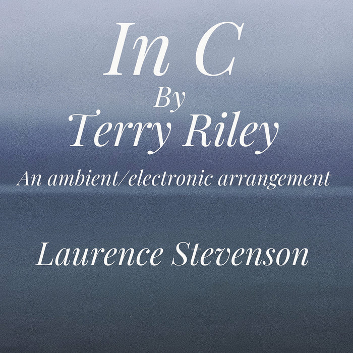 Terry Riley's 'In C' | Laurence Stevenson