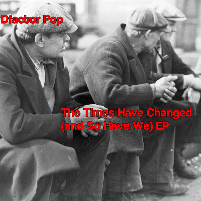 The Times Have Changed (and So Have We) EP | Dfactor