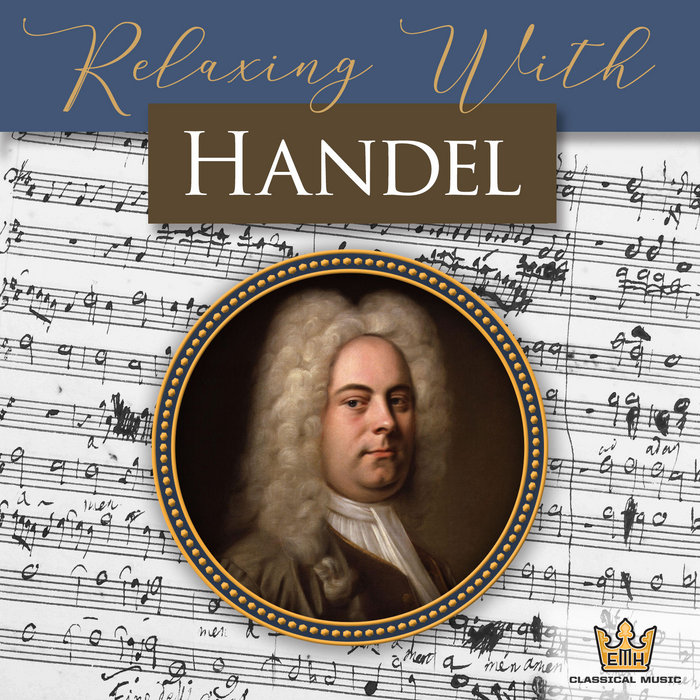 Relaxing with Handel | EMH Classical Music