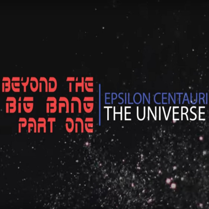 Beyond The Big Bang Part 1 | Epsilon Centauri | The Moon Project