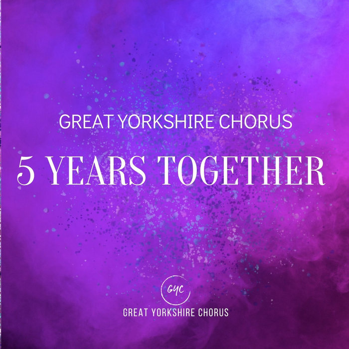 5 Years Together | Great Yorkshire Chorus 5 Years Together | Great Yorkshire Chorus