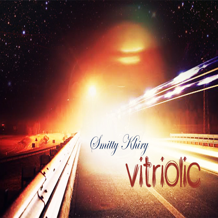 Vitriolic | Smitty Khiry