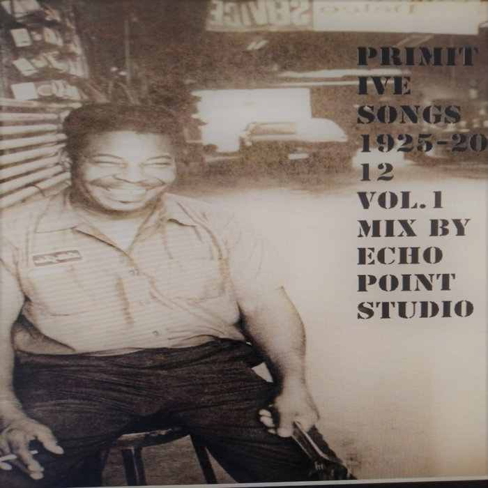 Primitive Songs 1925-2012 Vol.1 | Echo Point Studio | Tetsu Mineta