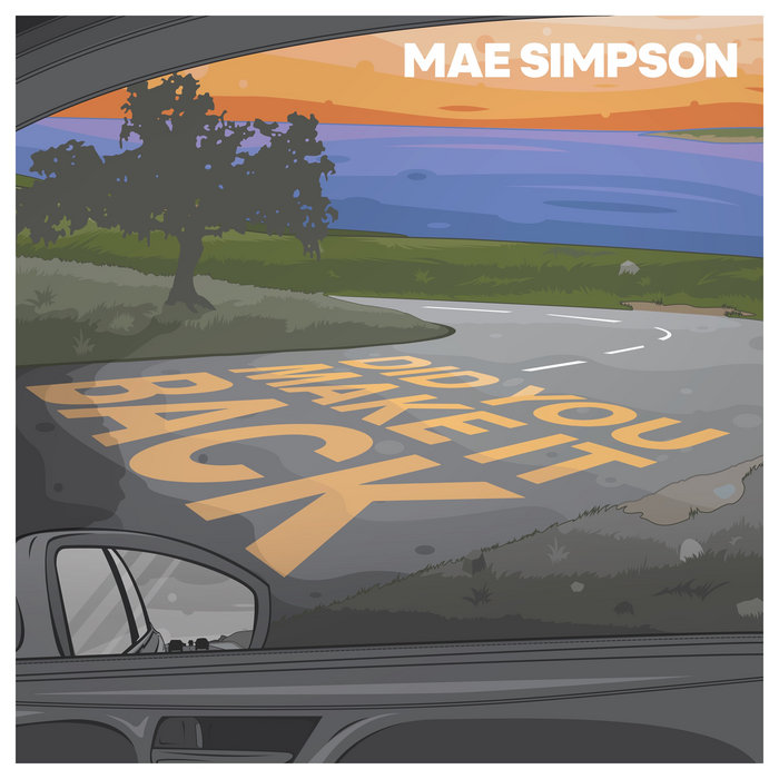 Did You Make It Back EP | Mae Simpson Music