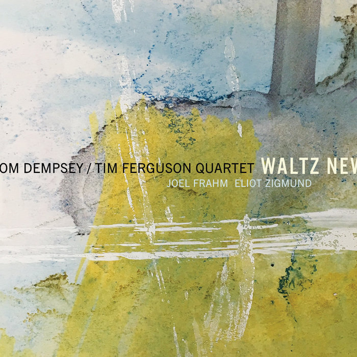 Waltz New | Tom Dempsey/Tim Ferguson Quartet | Tom Dempsey